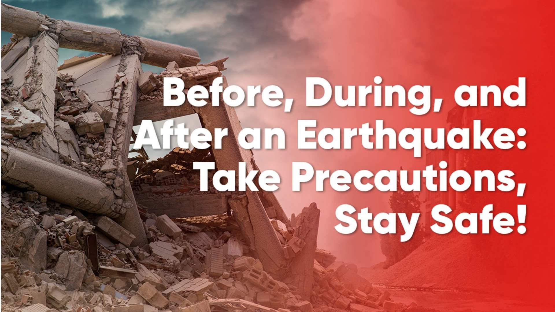 Earthquake Precautions Before During And After